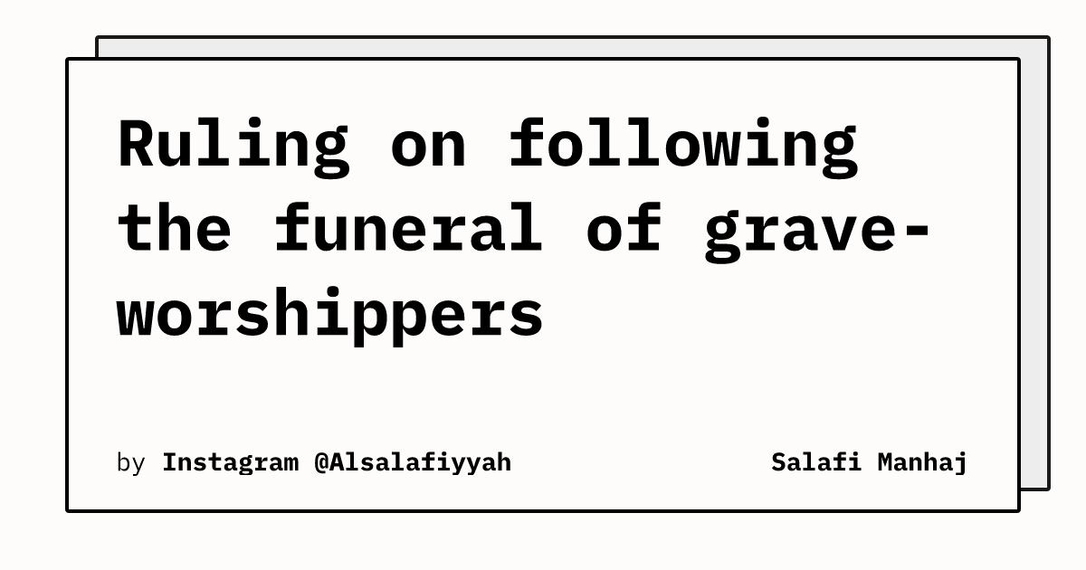 Ruling on following the funeral of grave-worshippers | Salafi Manhaj